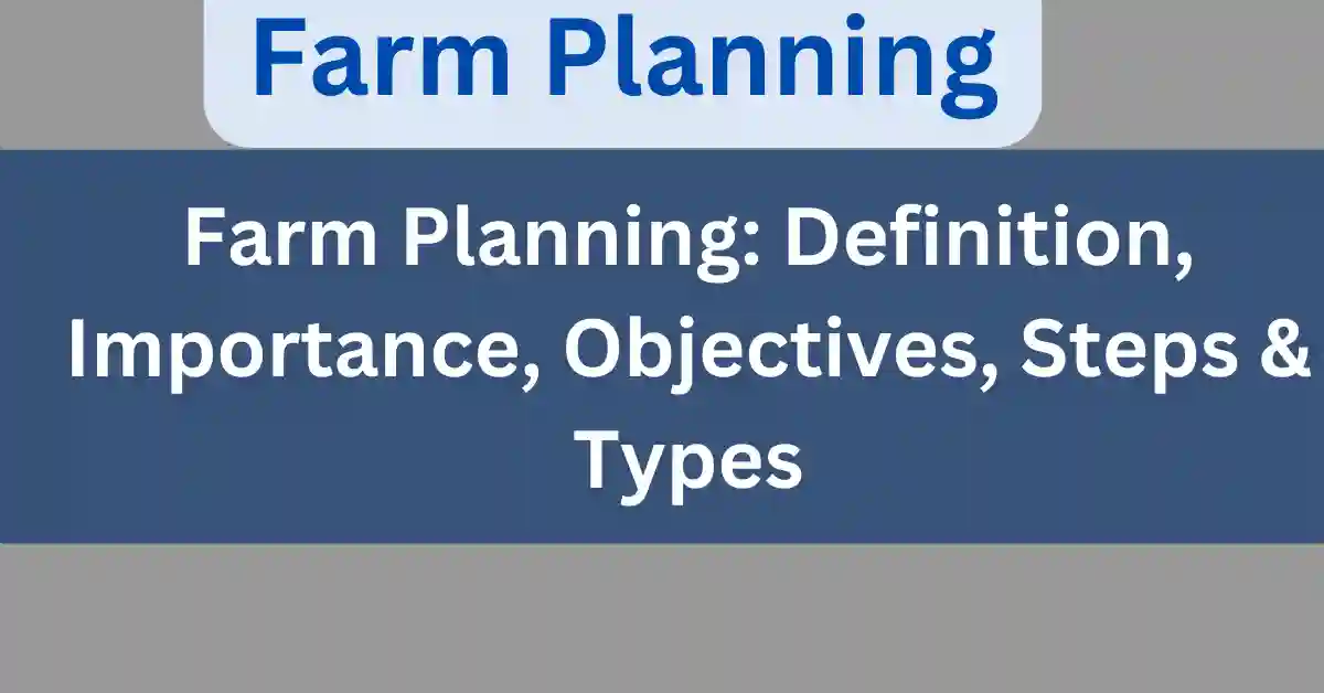 Farm Planning: Definition, Importance, Objectives & 2 Types Farm Planning: Definition, Importance, Objectives & 2 Types